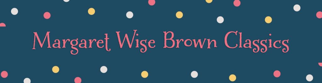 Meet Margaret Wise Brown + Our New Picture Books! - Silver Dolphin Books