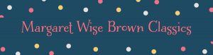 Meet Margaret Wise Brown + Our New Picture Books! - Silver Dolphin Books